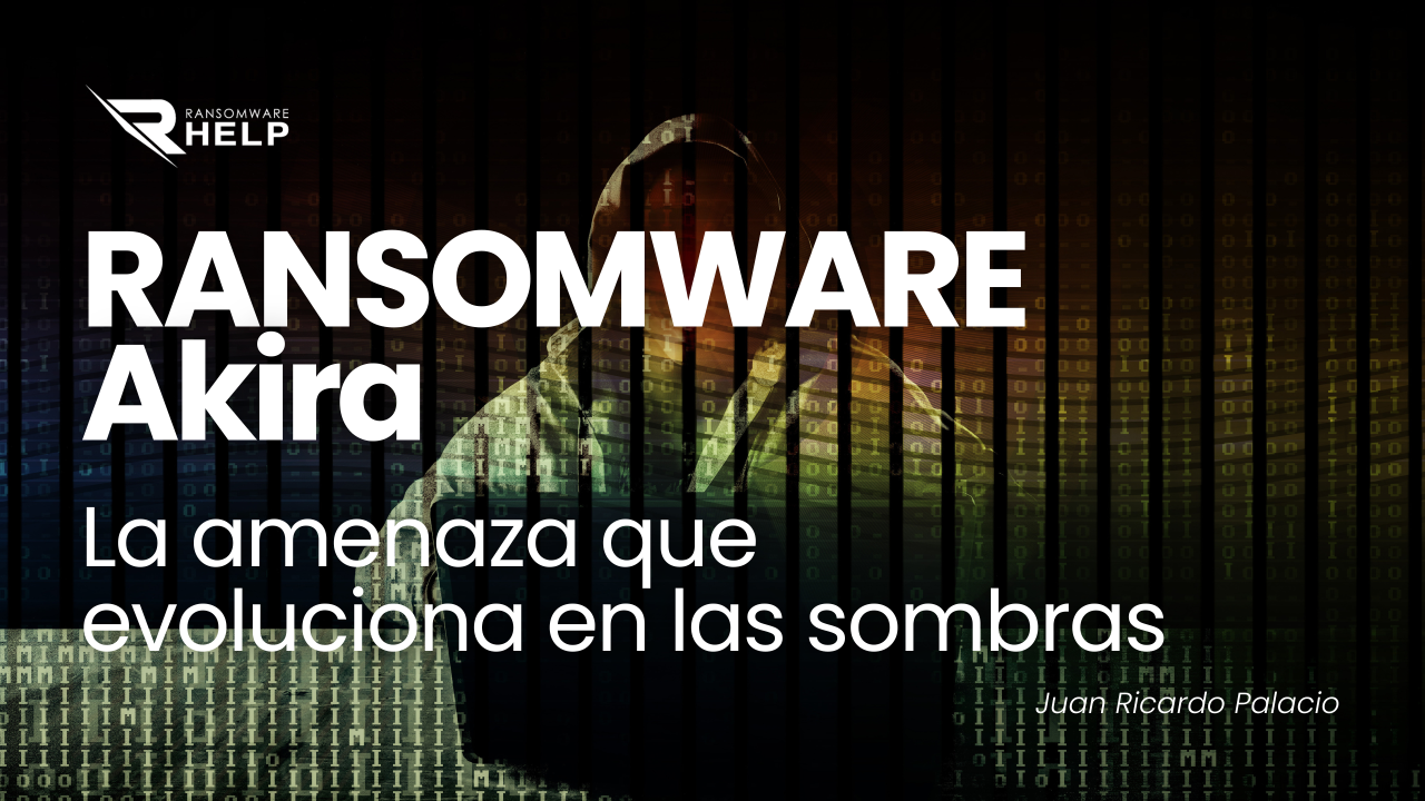 Ransomware Akira: La amenaza que evoluciona en las sombras ...